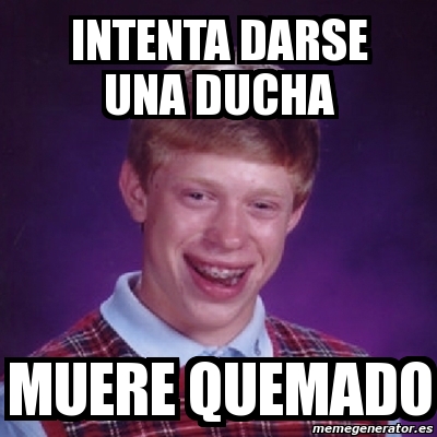 Meme Bad Luck Brian - intenta darse una ducha muere quemado - 545612