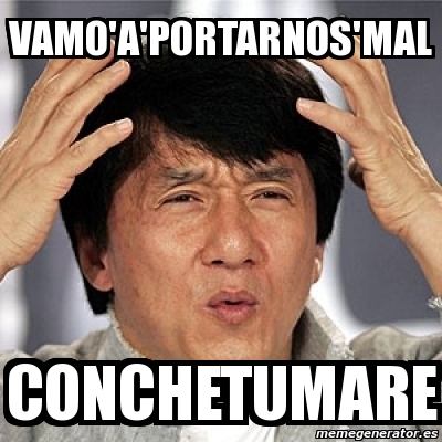 Meme Jackie Chan - vamo'a'portarnos'mal conchetumare - 549022