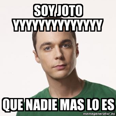 Meme Sheldon Cooper - soy joto yyyyyyyyyyyyyy que nadie mas lo es - 549593