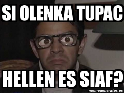 Meme Personalizado - si olenka Tupac hellen es siaf? - 555256