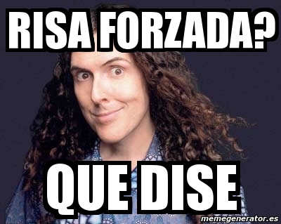 Meme Personalizado - risa forzada? que dise - 556626