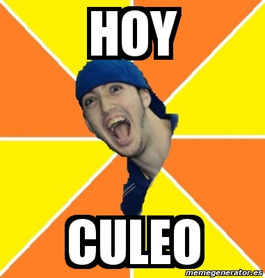 Meme Personalizado - hoy culeo - 557870