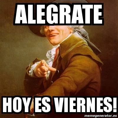 Meme Joseph Ducreux - alegrate hoy es viernes! - 562306