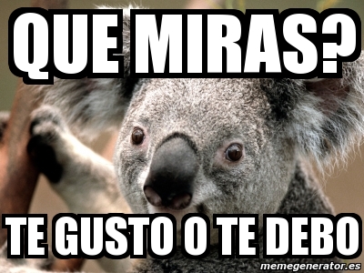 Meme Personalizado - que miras? te gusto o te debo - 562953