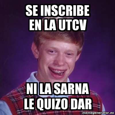 Meme Bad Luck Brian - se inscribe en la utcv ni la sarna le quizo dar ...