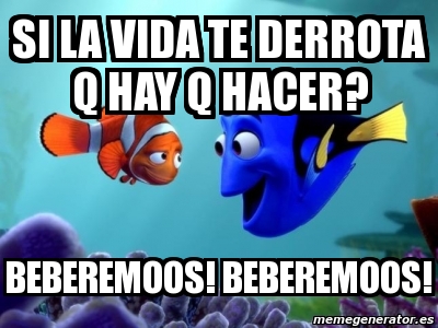 Meme Personalizado - SI LA VIDA TE DERROTA Q HAY Q HACER? BEBEREMOOS ...