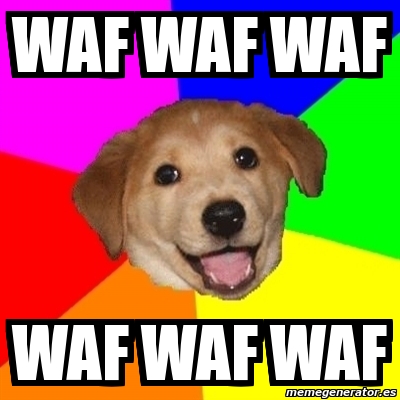 Meme Advice Dog - WAF WAF WAF WAF WAF WAF - 564738