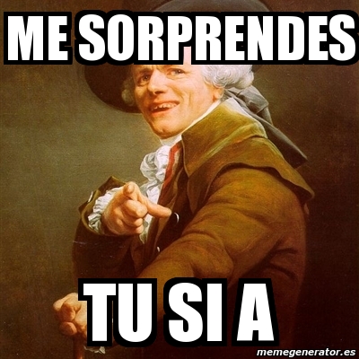 Meme Joseph Ducreux - ME SORPRENDES tu si a - 566502