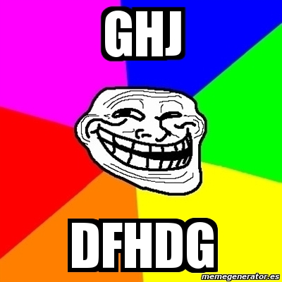 Meme Troll - ghj dfhdg - 566682