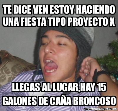 Meme Personalizado - TE DICE VEN ESTOY HACIENDO UNA FIESTA TIPO ...