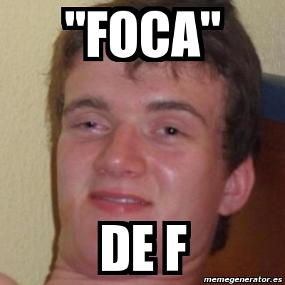 Meme Personalizado - "FOCA" DE F - 567825