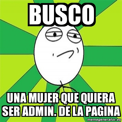 Meme Challenge Accepted - busco una mujer que quiera ser admin. de la ...