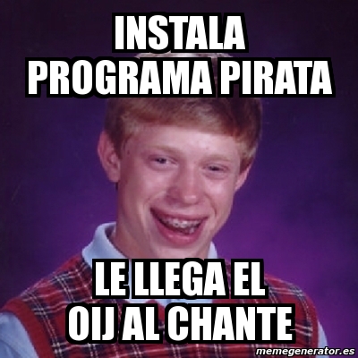 Meme Bad Luck Brian - instala programa pirata le llega el oij al chante ...