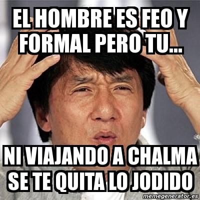 Meme Jackie Chan - el hombre es feo y formal pero tu... ni viajando a ...