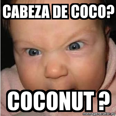 Meme Bebe furioso - cabeza de coco? coconut ? - 574150