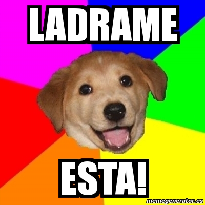 Meme Advice Dog - LADRAME ESTA! - 574589