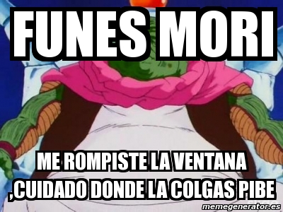 Meme Personalizado - Funes mori me rompiste la ventana ,cuidado donde ...