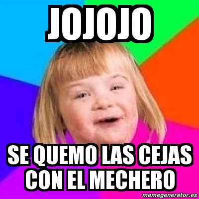 Meme Retard Girl - jojojo se quemo las cejas con el mechero - 583461