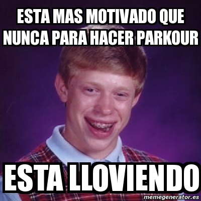 Meme Bad Luck Brian - esta mas motivado que nunca para hacer parkour ...