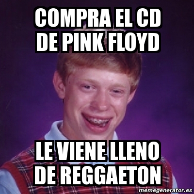 Meme Bad Luck Brian - Compra el cd de pink floyd le viene lleno de ...