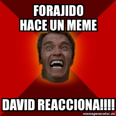 Meme Arnold - forajido hace un meme david reacciona!!!! - 588210