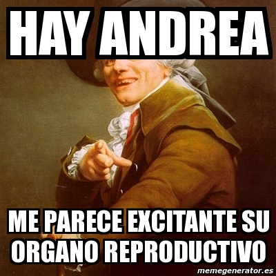 Meme Joseph Ducreux - hay andrea me parece excitante su organo ...