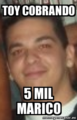 Meme Personalizado - toy cobrando 5 mil marico - 590803