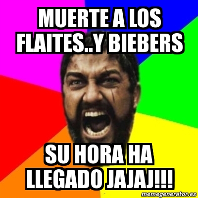 Meme Sparta - muerte a los flaites..y biebers su hora ha llegado jajaj ...