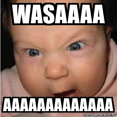 Meme Bebe furioso - wasaaaa aaaaaaaaaaaaa - 595649