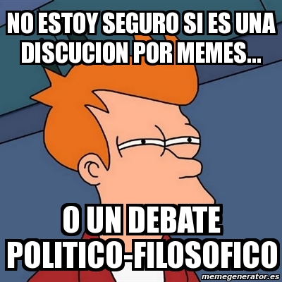 Meme Futurama Fry - no estoy seguro si es una discucion por memes... o ...
