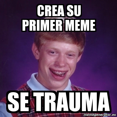 Meme Bad Luck Brian - Crea su primer meme Se trauma - 598421
