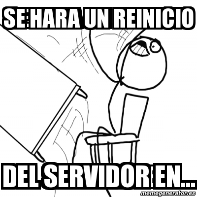 Meme Personalizado - SE HARA UN REINICIO del servidor en... - 599332