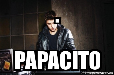 Meme Personalizado - . Papacito - 60381