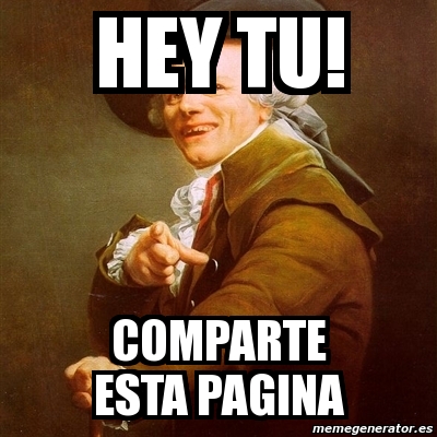 Meme Joseph Ducreux - hey tu! comparte esta pagina - 61091