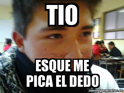 Meme Personalizado - tio esque me pica el dedo - 61587