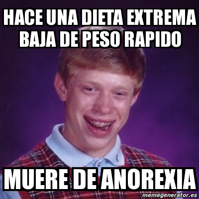 Meme Bad Luck Brian - hace una dieta extrema baja de peso rapido muere ...