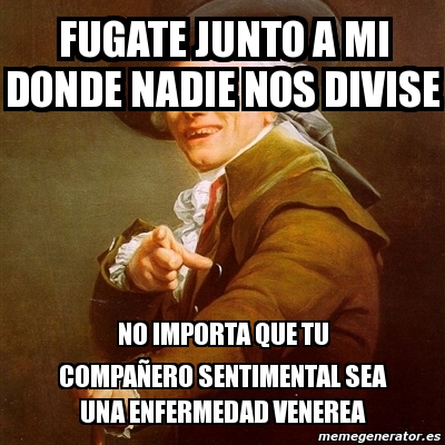Meme Joseph Ducreux - FUGATE junto a mi donde nadie nos divise no ...