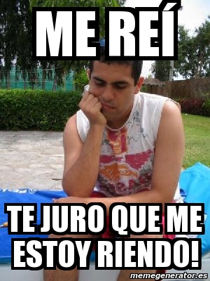 Meme Personalizado - me reÃ­ te juro que me estoy riendo! - 64030