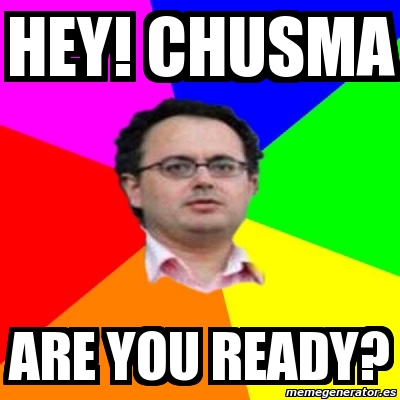 Meme Personalizado - hey! Chusma are you ready? - 65165