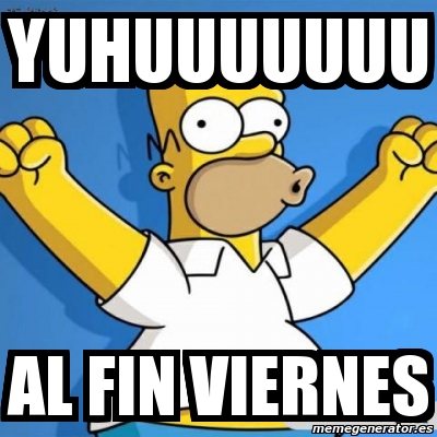 Meme Personalizado - yuhuuuuuuu al fin viernes - 65673