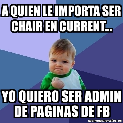 Meme Bebe Exitoso - a quien le importa ser chair en current... yo ...