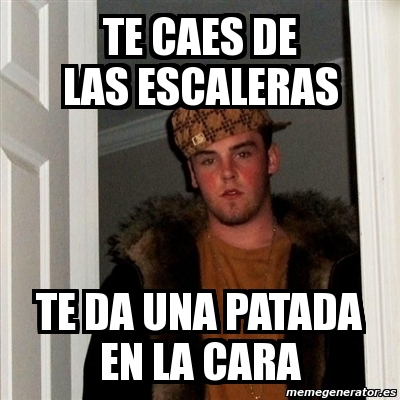 Meme Scumbag Steve - Te caes de las escaleras te da una patada en la ...