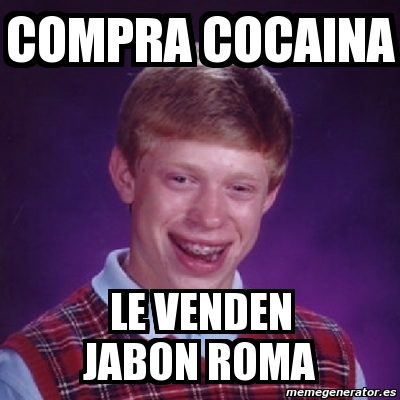 Meme Bad Luck Brian - Compra cocaina Le venden Jabon roma - 69974