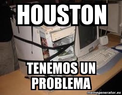 Meme Personalizado - houston tenemos un problema - 601837
