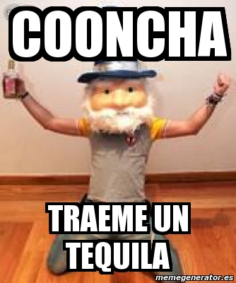 Meme Personalizado - cooncha traeme un tequila - 606209