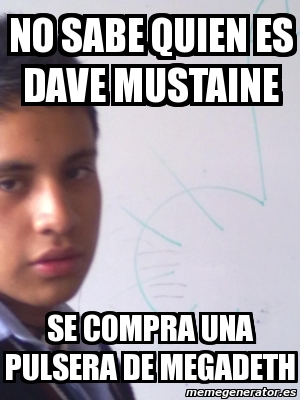 Meme Personalizado - no sabe quien es Dave Mustaine se compra una ...
