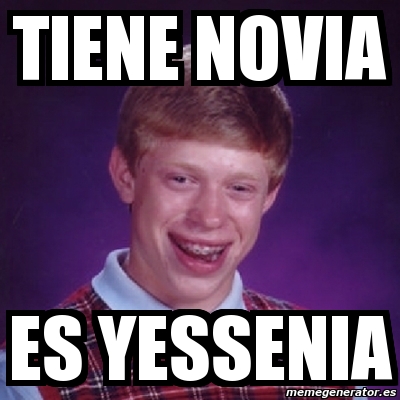 Meme Bad Luck Brian - tiene novia es yessenia - 607894