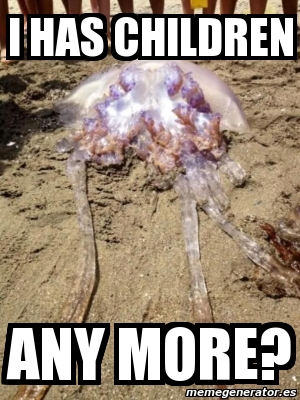 Meme Personalizado - I HAS CHILDREN ANY MORE? - 610080