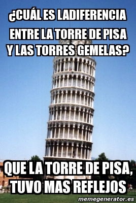 Meme Personalizado - Â¿CUÃ L ES LADIFERENCIA ENTRE LA TORRE DE PISA Y ...