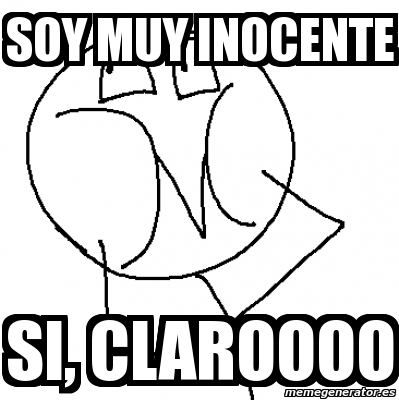 Meme Personalizado - soy muy inocente si, claroooo - 618045